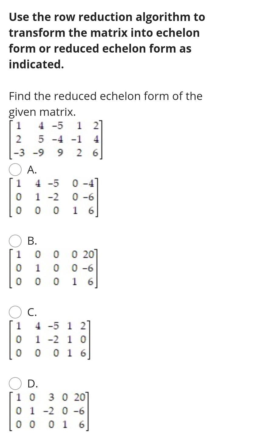 Solved Use the row reduction algorithm to transform the | Chegg.com