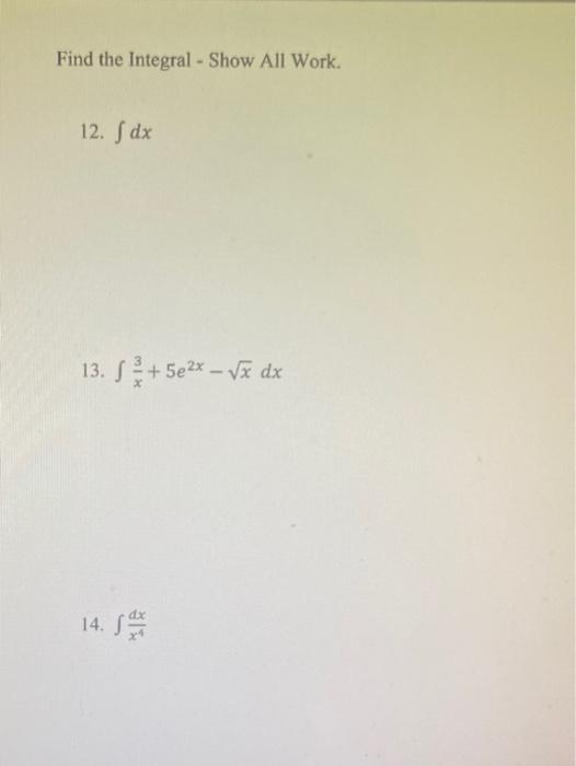 Solved Find the Integral - Show All Work 12. S dx 13. S+5e2x | Chegg.com