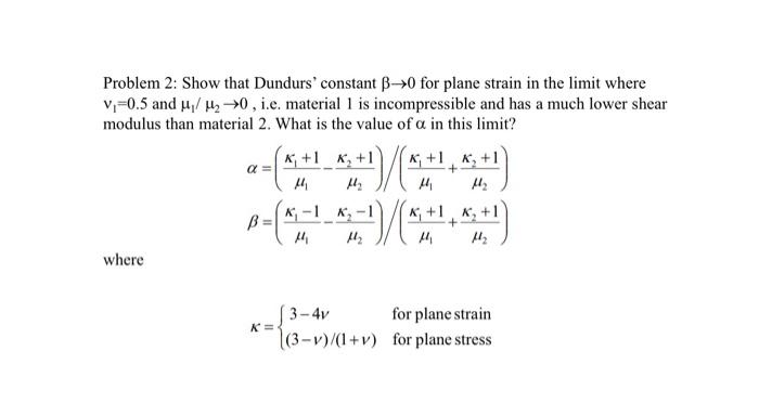 Solved Problem 2: Show that Dundurs' constant β→0 for plane | Chegg.com