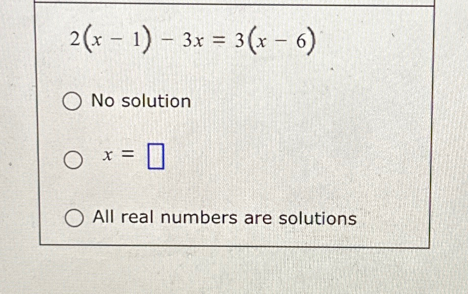 Solved 2(x-1)-3x=3(x-6)No solutionx=All real numbers are | Chegg.com
