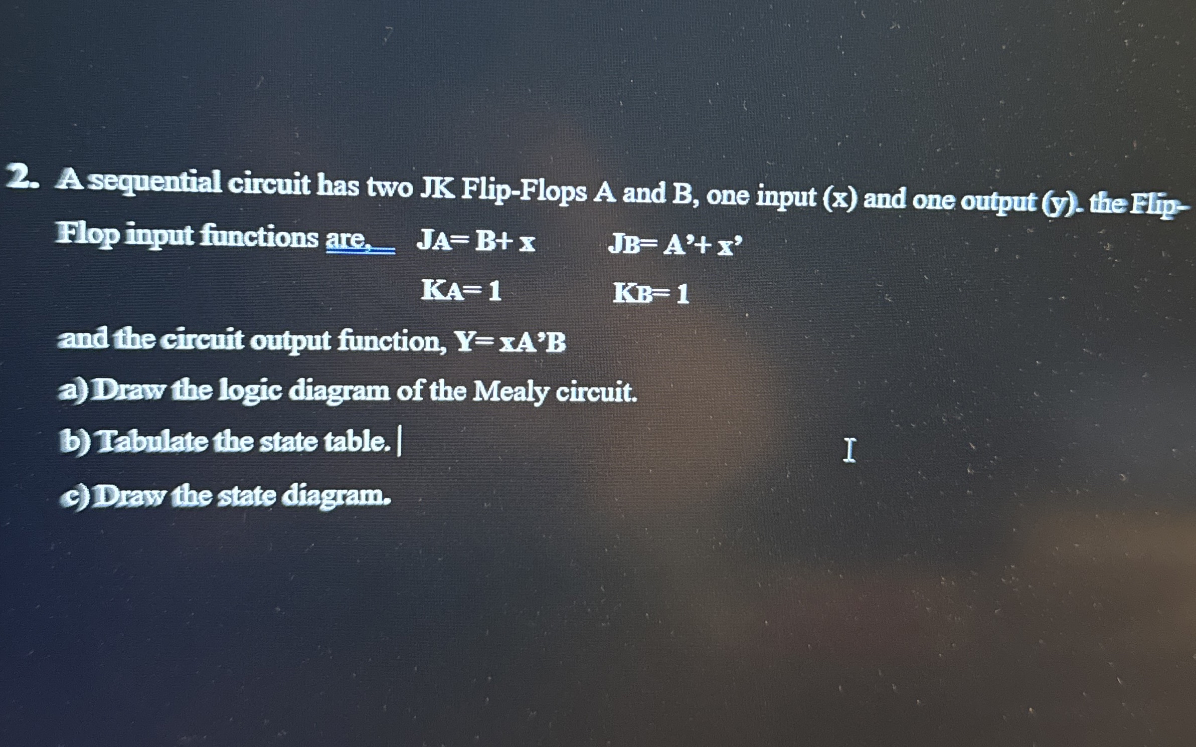 Solved A sequential circuit has two JK Flip-Flops A and B, | Chegg.com