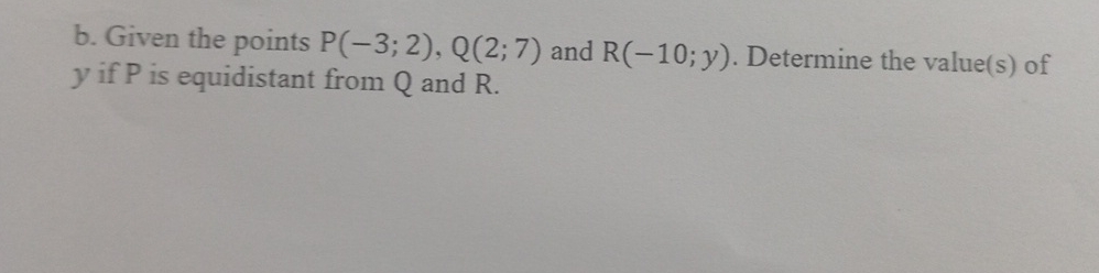Solved b. ﻿Given the points P(-3;2),Q(2;7) ﻿and R(-10;y). | Chegg.com