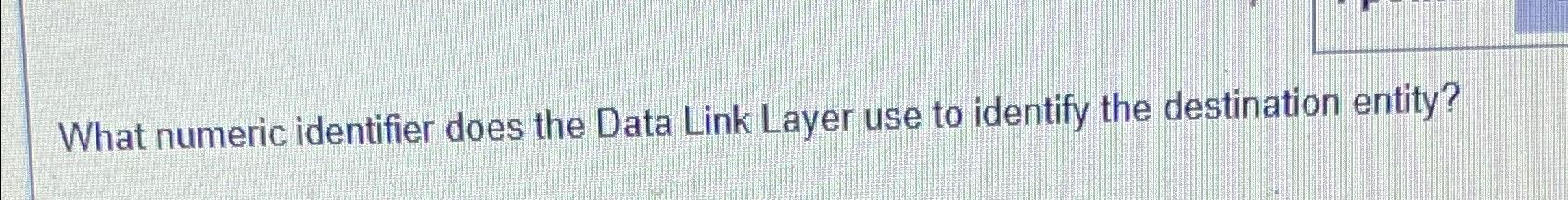 Solved What numeric identifier does the Data Link Layer use | Chegg.com