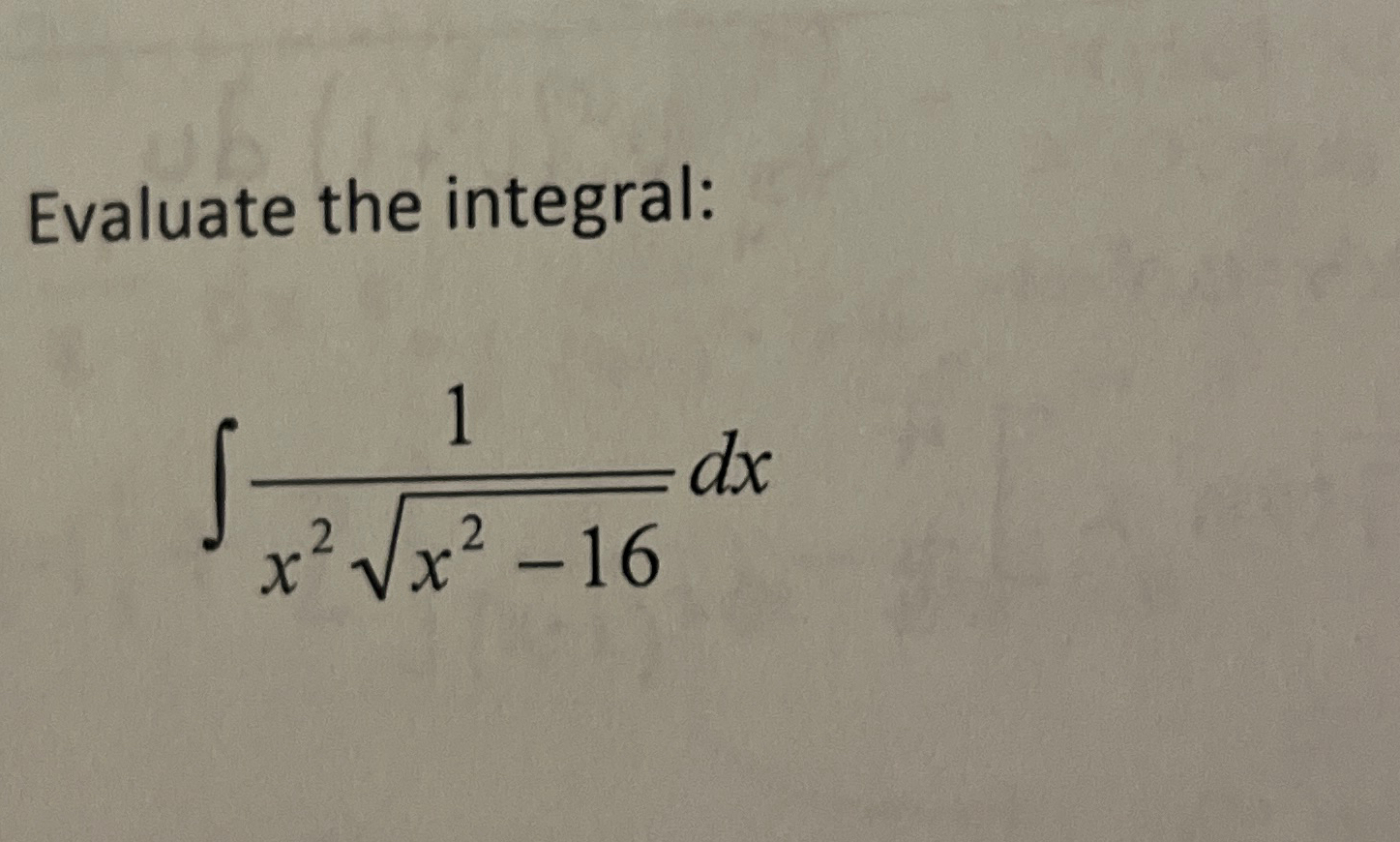 Solved Evaluate the integral:∫﻿﻿1x2x2-162dx | Chegg.com