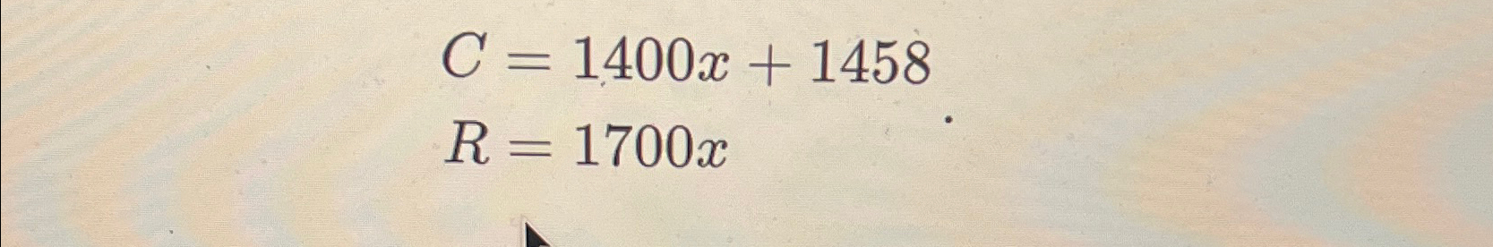 Solved Find break even point C=1400x+1458R=1700x | Chegg.com