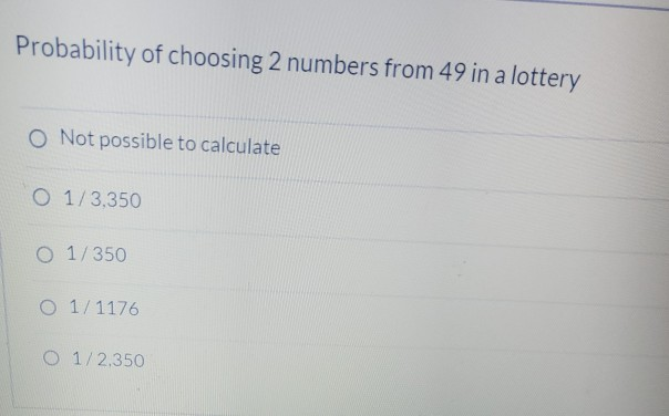 Solved Probability of choosing 2 numbers from 49 in a | Chegg.com