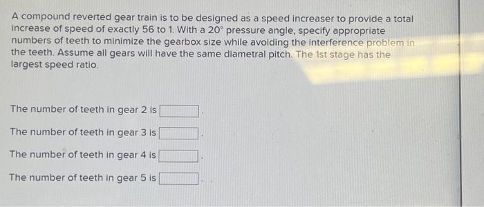 Solved A compound reverted gear train is to be designed as a | Chegg.com