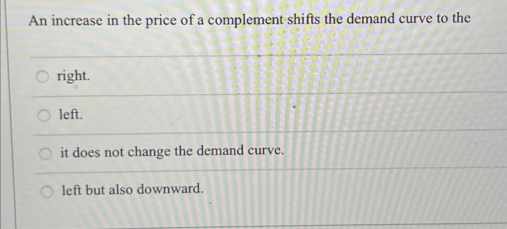 Solved An increase in the price of a complement shifts the | Chegg.com
