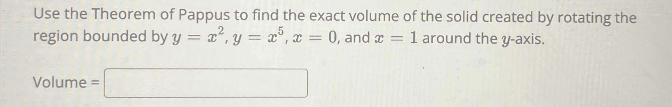Solved Use the Theorem of Pappus to find the exact volume of | Chegg.com
