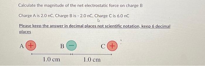Solved Calculate the magnitude of the net electrostatic | Chegg.com