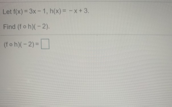 Solved Let F X 3x 1 H X X 3 Find F O H 2