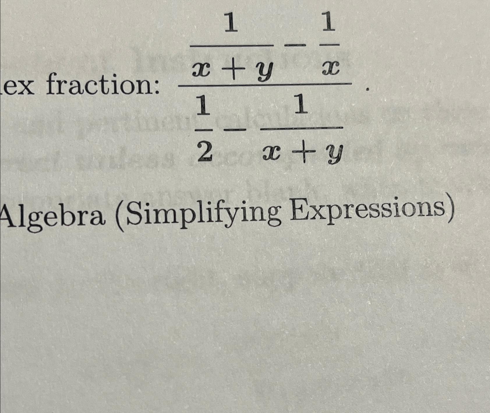 Solved ex fraction: 1x+y-1x12-1x+yAlgebra (Simplifying | Chegg.com