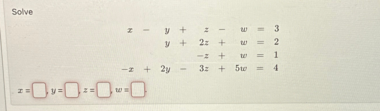 Solved Solvex-y+z-w=3y+2z+w=2-z+w=1-x+2y-3z+5w=4x=,y=,z=,w= | Chegg.com