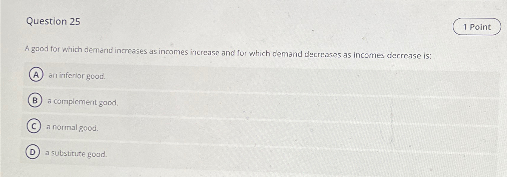 Solved Question 25A good for which demand increases as | Chegg.com