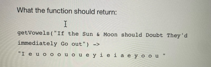 Solved H) Write a function named getVowels, that accepts a | Chegg.com