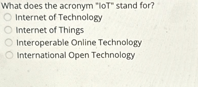 Solved What does the acronym "IoT" stand for?Internet of | Chegg.com