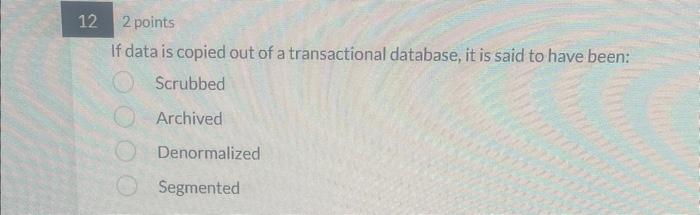 Solved 2 points If data is copied out of a transactional | Chegg.com