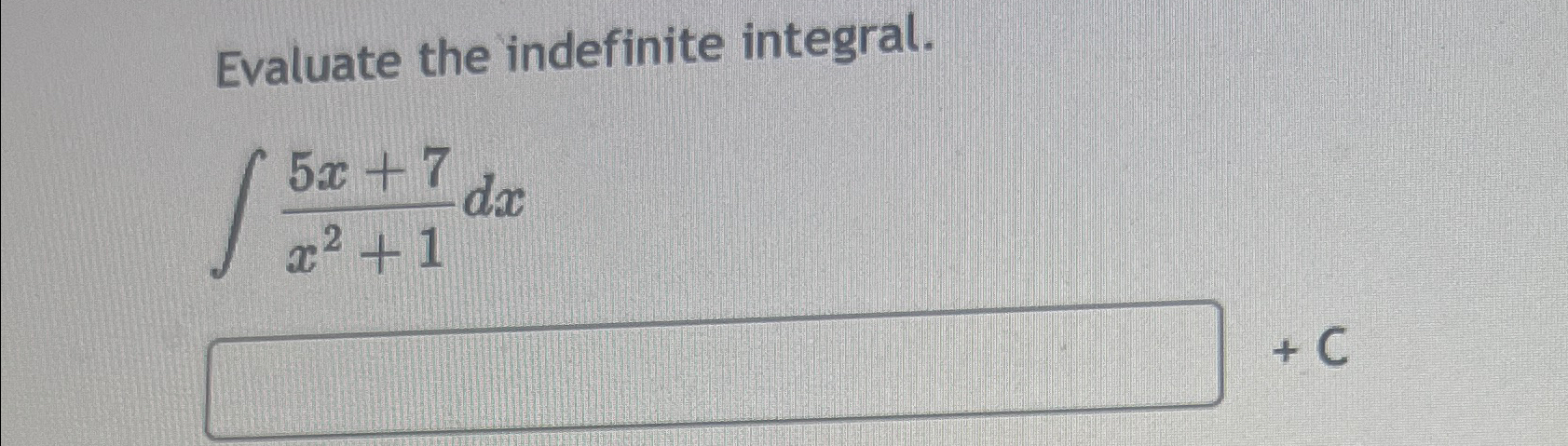 Solved Evaluate the indefinite integral.∫﻿﻿5x+7x2+1dx+C | Chegg.com