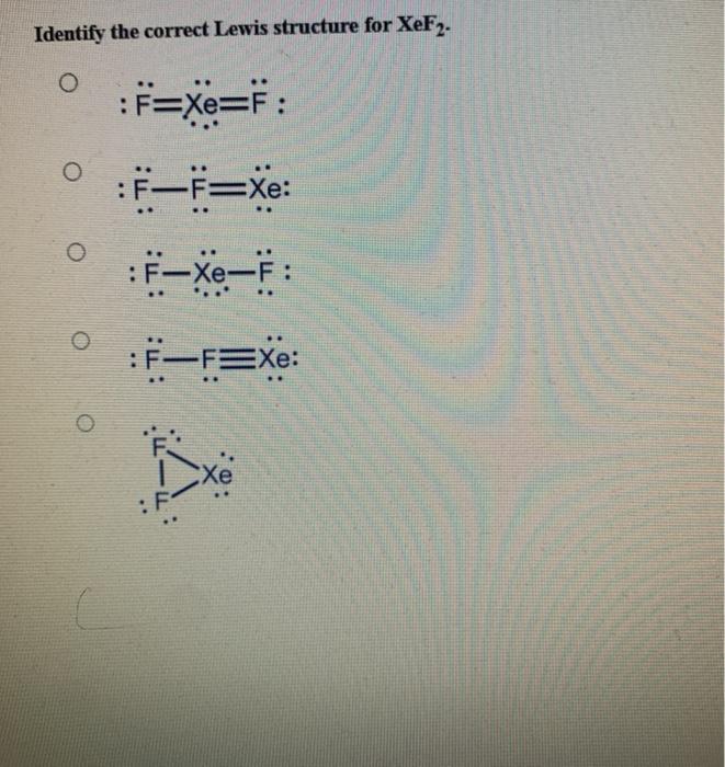 Solved Identify the correct Lewis structure for XeF2. O | Chegg.com