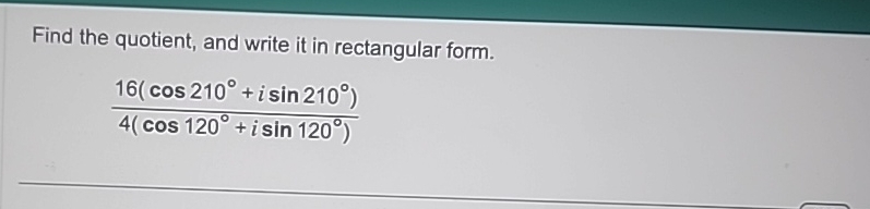 Solved Find the quotient, and write it in rectangular | Chegg.com