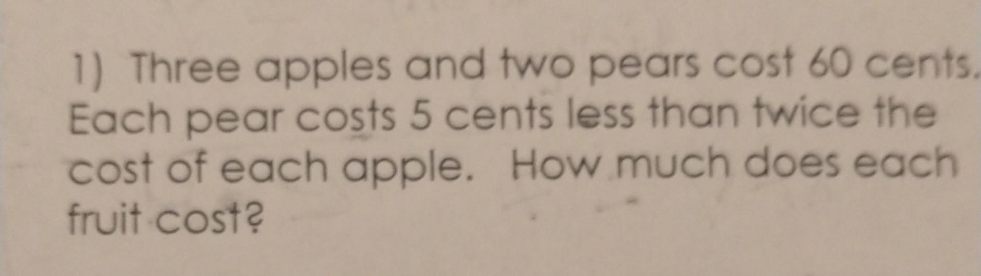 Solved 1) Three apples and two pears cost 60 cents Each pear | Chegg.com