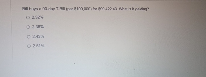 Solved Bill buys a 90 -day T-Bill (par $100,000 ) ﻿for | Chegg.com