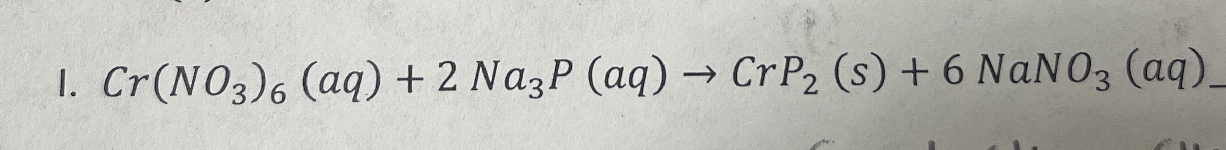 Solved I. Cr(NO3)6(aq)+2Na3P(aq)→CrP2(s)+6NaNO3(aq)What type | Chegg.com