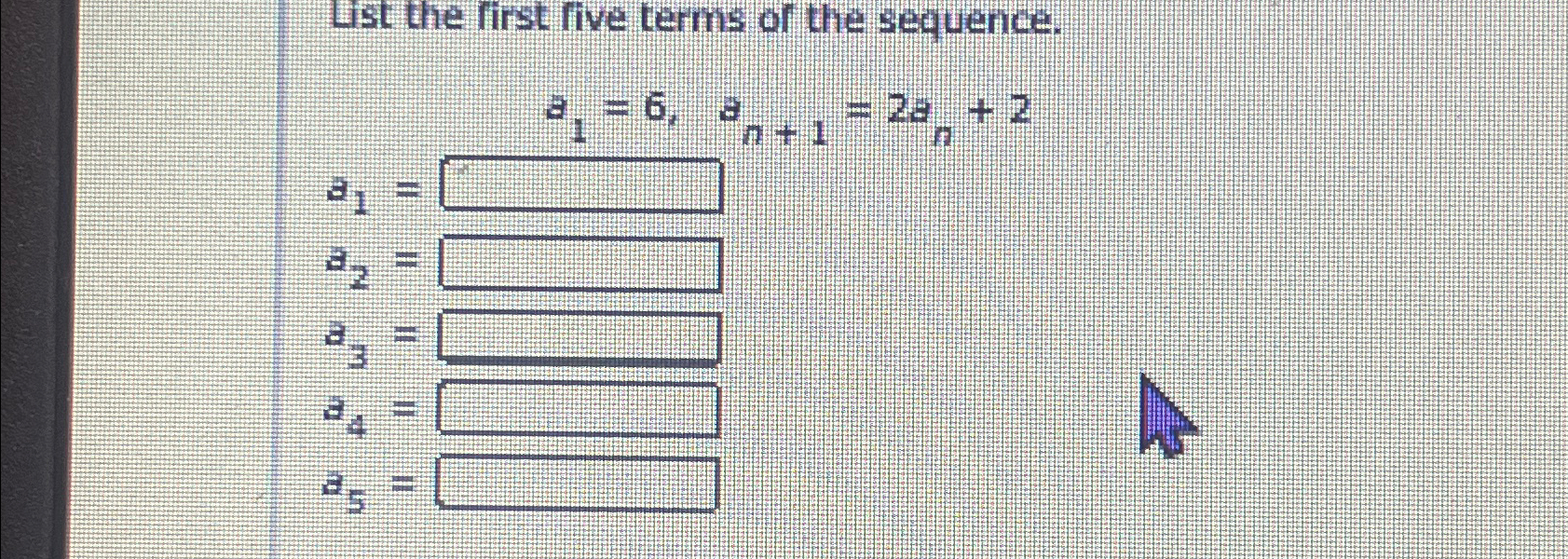Solved List the first five terms of the | Chegg.com