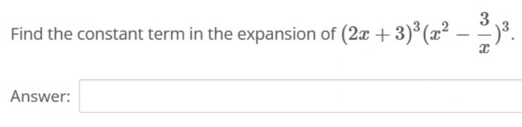 Solved Find the constant term in the expansion of (2x + 3)³ | Chegg.com