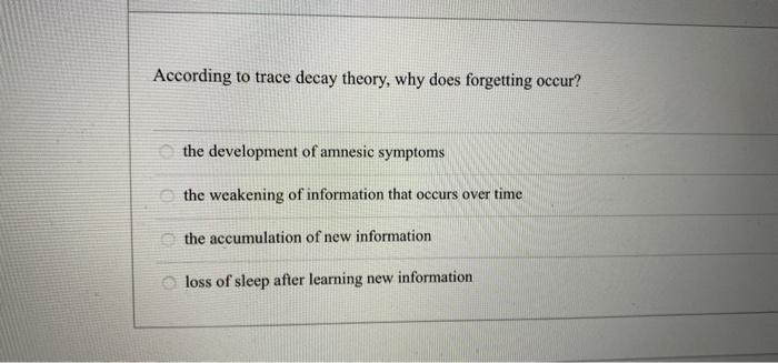 Solved According to trace decay theory, why does forgetting | Chegg.com