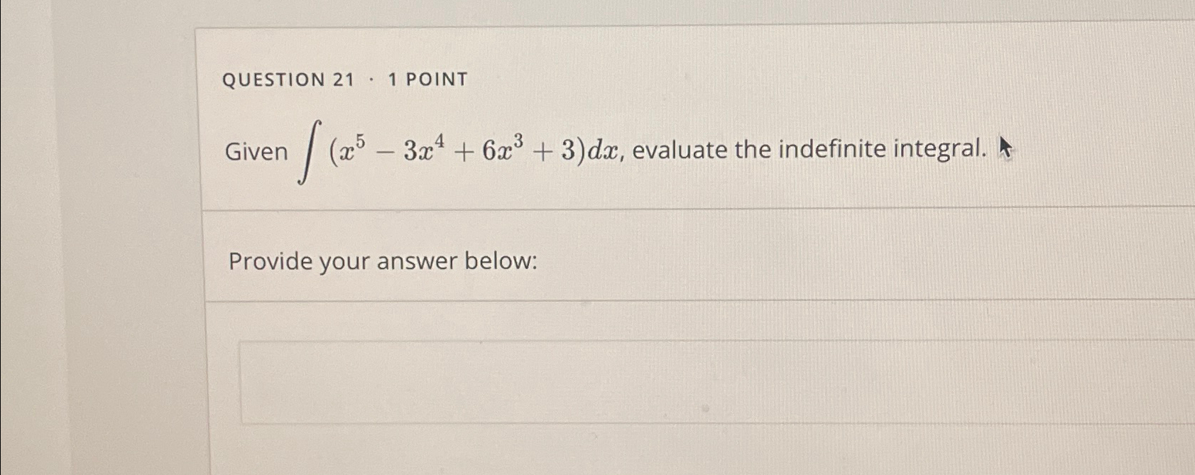 Solved QUESTION 21*1 ﻿POINT Given ∫﻿﻿(x5-3x4+6x3+3)dx, | Chegg.com