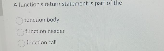 Solved A Function S Return Statement Is Part Of Thefunction