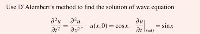 Solved Use D'Alembert's method to find the solution of wave | Chegg.com