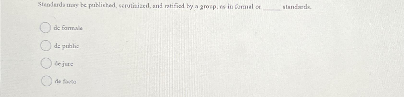 Solved Standards may be published, scrutinized, and ratified | Chegg.com