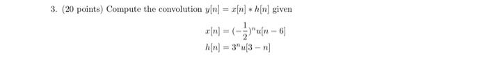 Solved 3. (20 points) Compute the convolution y[n]=x[n]∗h[n] | Chegg.com
