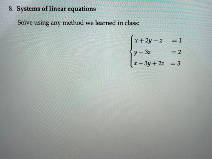 Solved 8. Systems of linear equations Solve using any method | Chegg.com