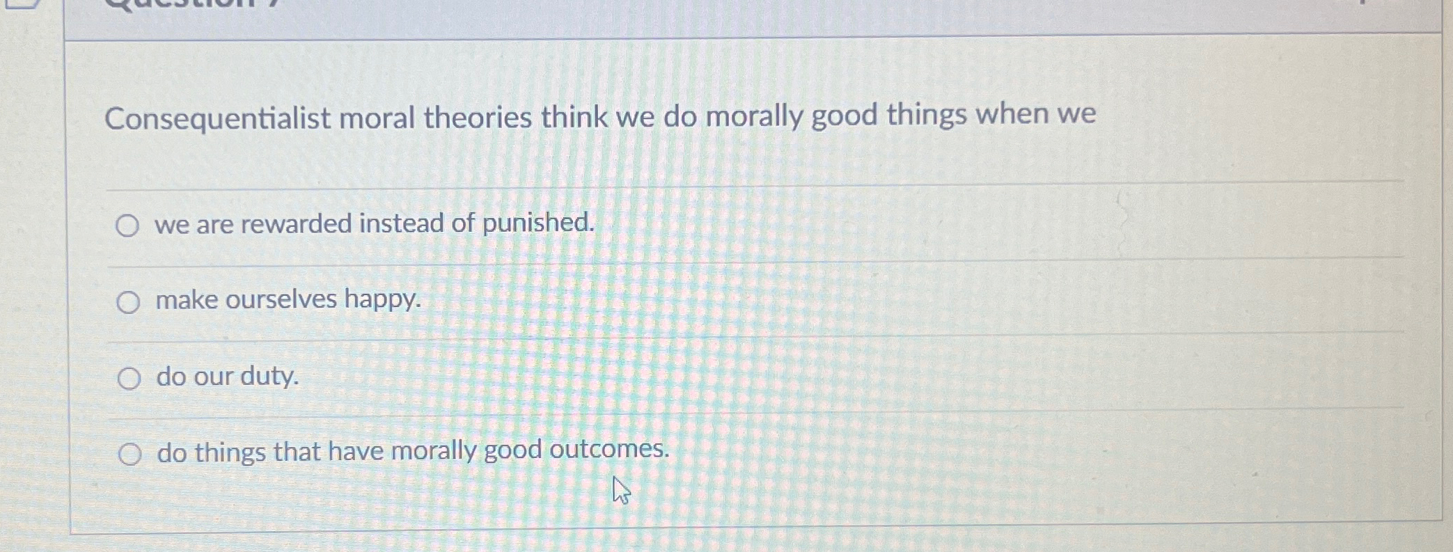 Solved Consequentialist moral theories think we do morally | Chegg.com