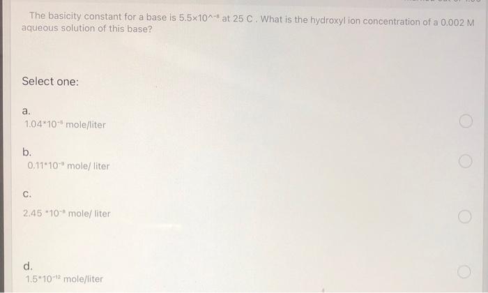 Solved The basicity constant for a base is 5.5x10^-6 at 25 | Chegg.com