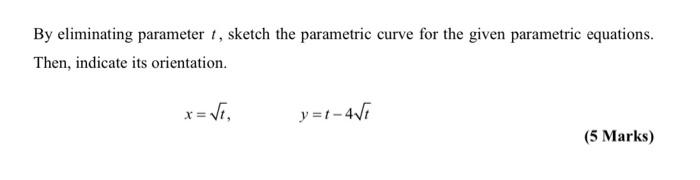 Solved By eliminating parameter 1, sketch the parametric | Chegg.com