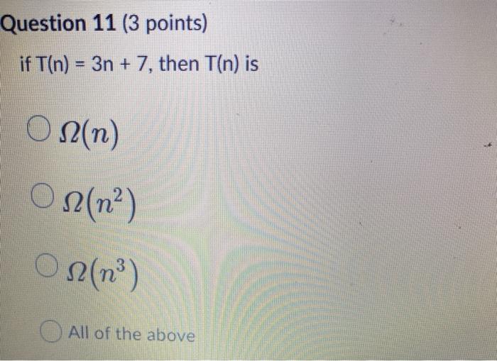 Solved Question 11 (3 points) if T(n) = 3n + 7, then T(n) is | Chegg.com