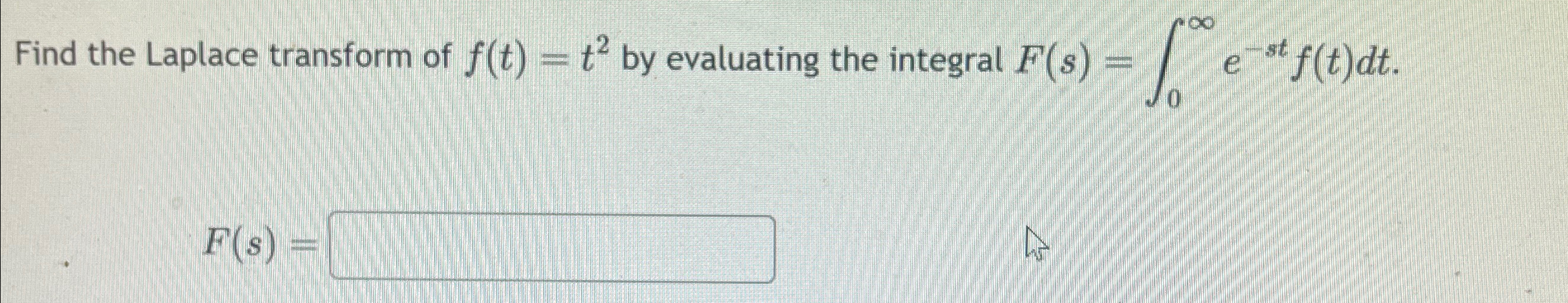 Solved Find the Laplace transform of f(t)=t2 ﻿by evaluating | Chegg.com