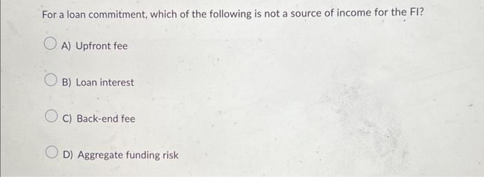 Solved For a loan commitment, which of the following is not | Chegg.com