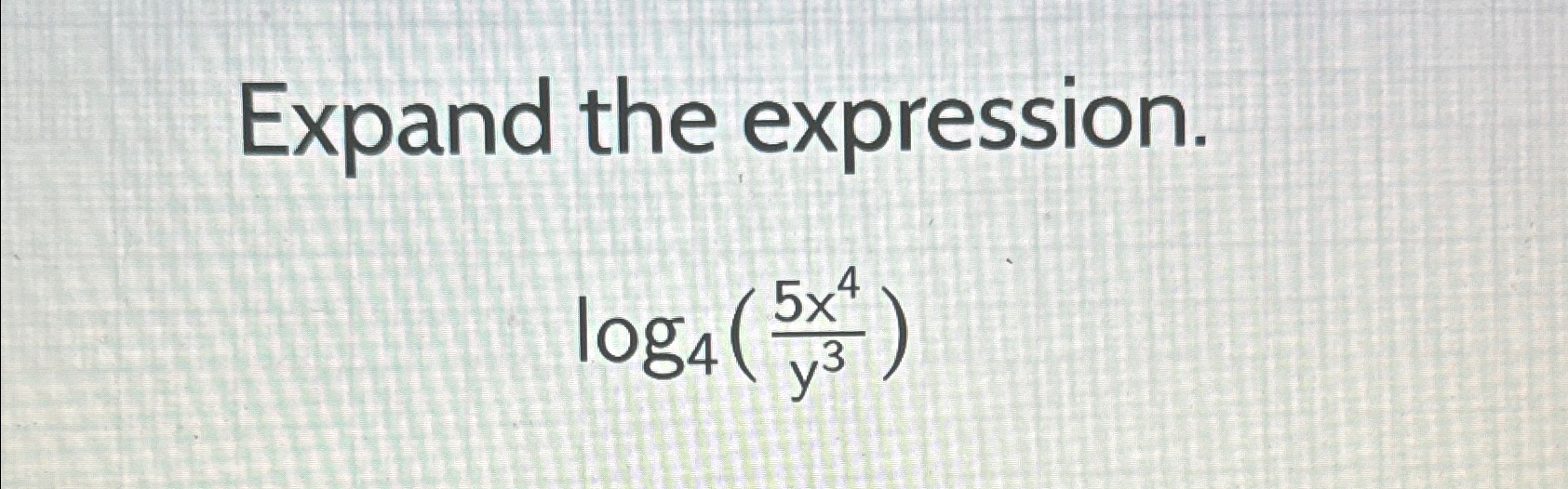 Solved Expand the expression.log4(5x4y3) | Chegg.com