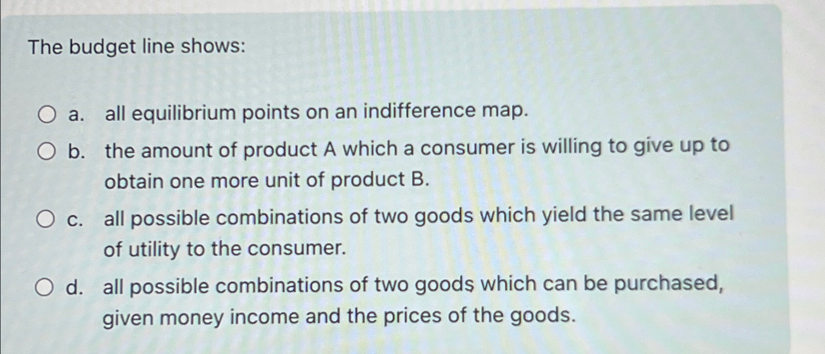 Solved The budget line shows:a. ﻿all equilibrium points on | Chegg.com