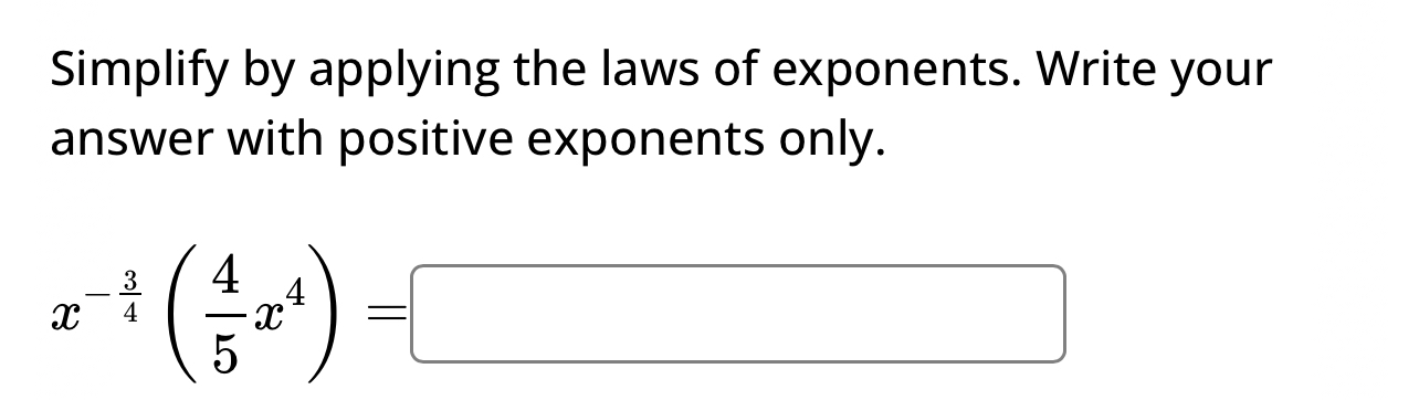 Solved Simplify by applying the laws of exponents. Write | Chegg.com