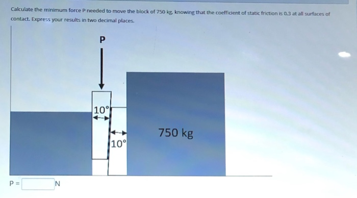 Solved Calculate the minimum force P needed to move the | Chegg.com