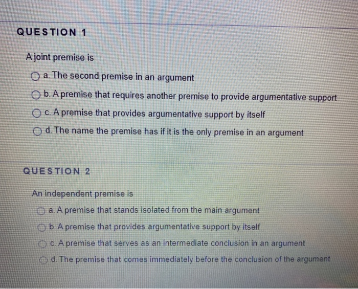 QUESTION 1 Ajoint premise is O a. The second premise | Chegg.com