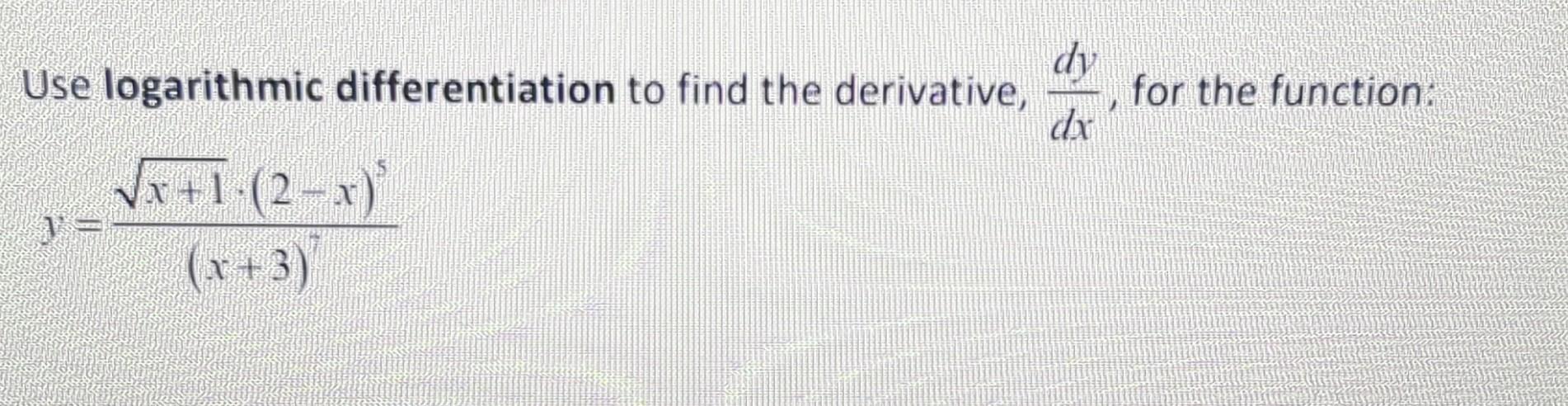 Solved Use logarithmic differentiation to find the | Chegg.com