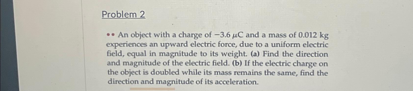Solved Problem 2\\nAn object with a charge of -3.6\\\\mu C | Chegg.com