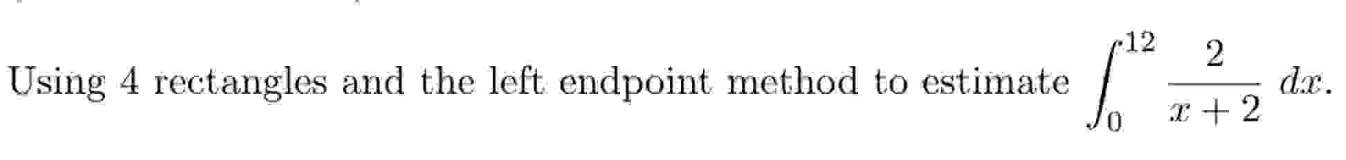 Solved Using 4 ﻿rectangles and the left endpoint method to | Chegg.com